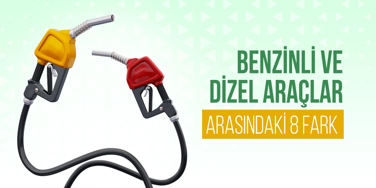 Benzinli ve Dizel Araçlar Arasındaki 8 Fark